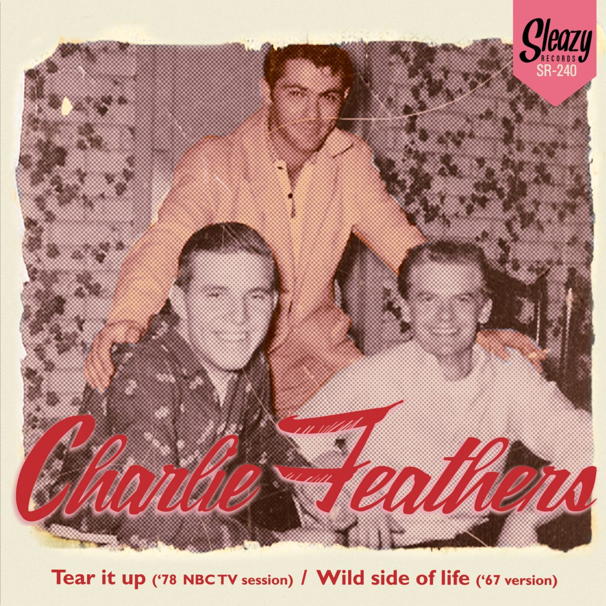 CHARLIE FEATHERS - TEAR IT UP / WILD SIDE OF LIFE - SLEAZY - No Hit Records
